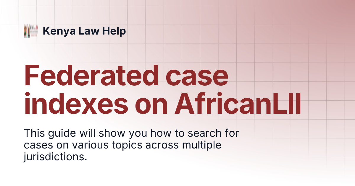 Federated case indexes on AfricanLII | Kenya Law Help