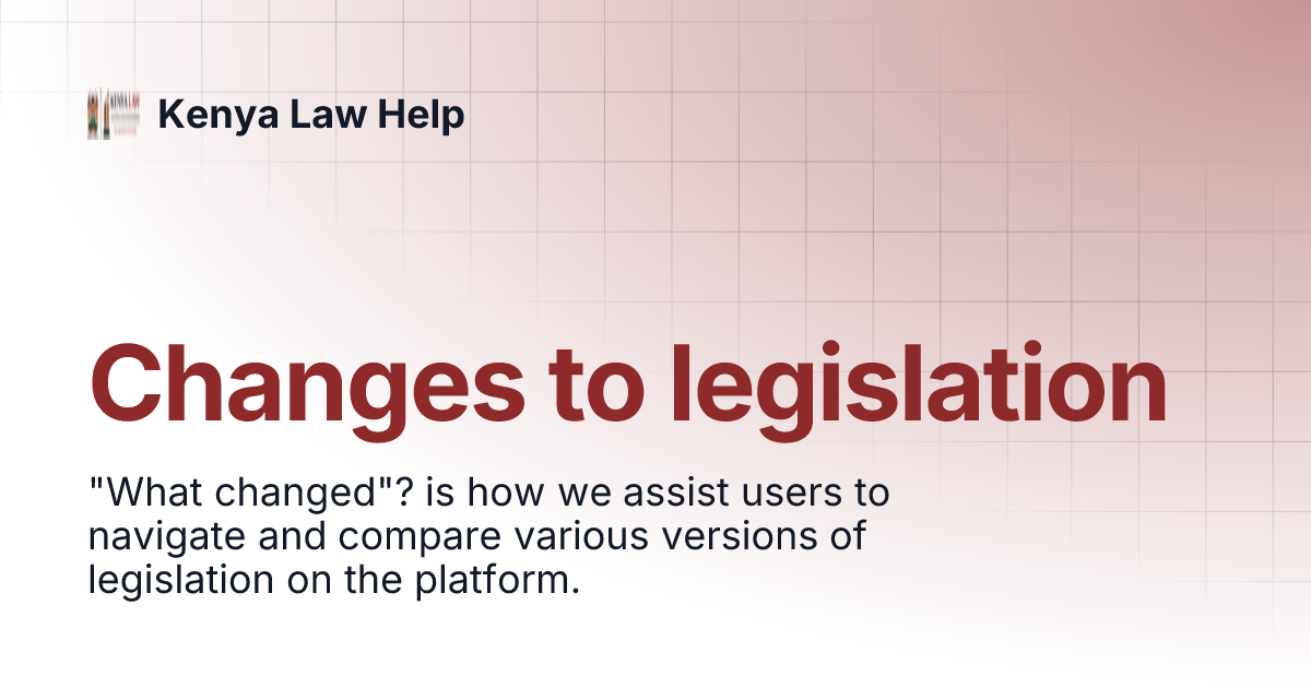 Changes to legislation | Kenya Law Help